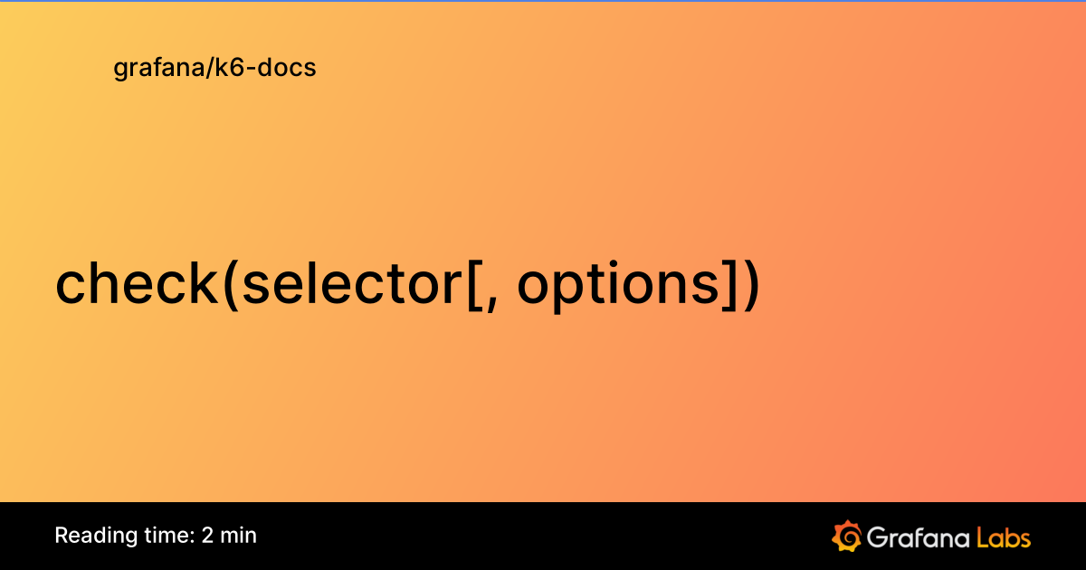 check(selector[, options]) | Grafana k6 documentation